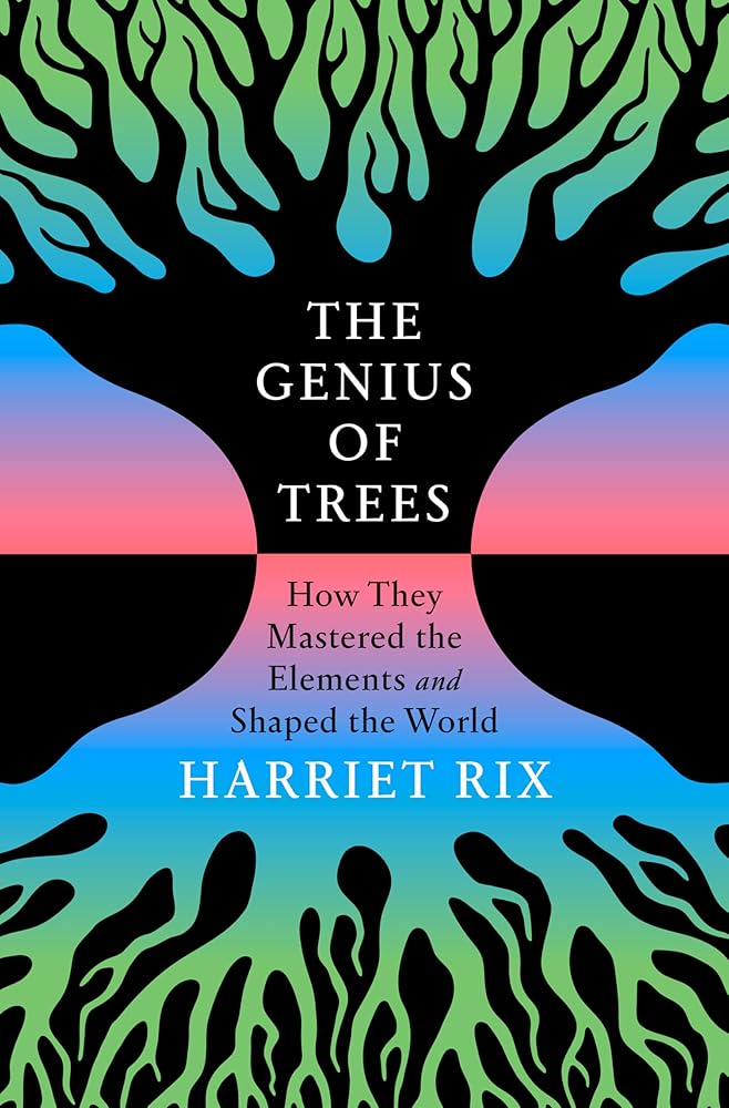 The Genius of Trees: How They Mastered the Elements and Shaped the Wor ...